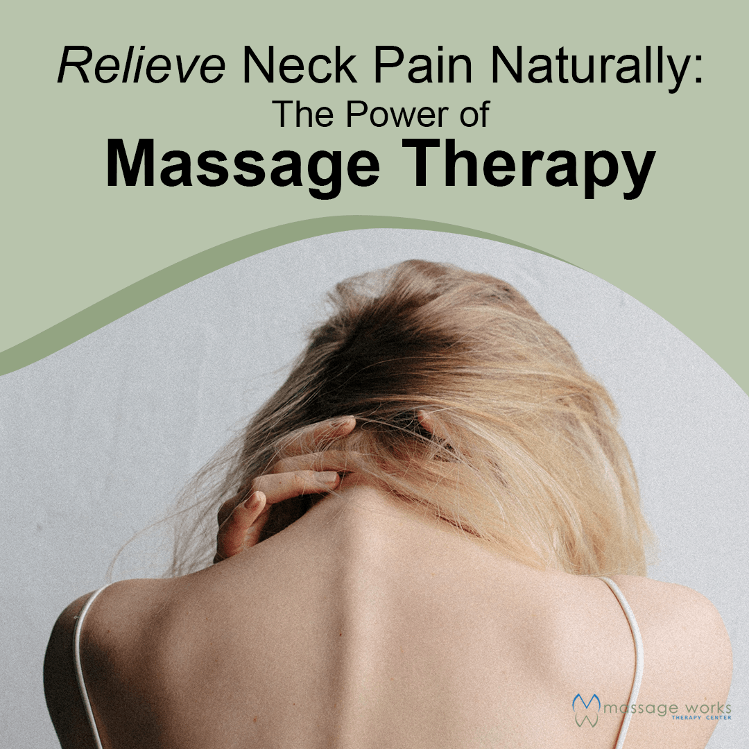 Relieve Neck Pain Naturally: The Power of Massage Therapy